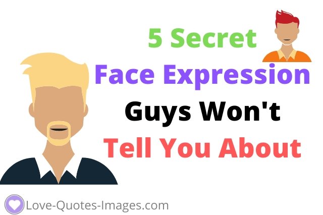 5 Secret Face Expression Guys Won't Tell You About » Love Quotes Images